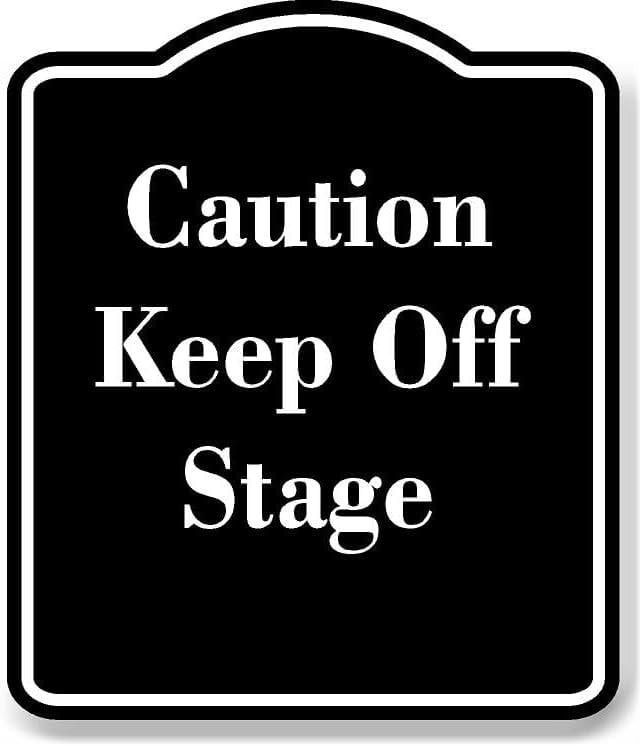 Caution Keep Off Stage BLACK Aluminum Composite Sign 15''x18 ...