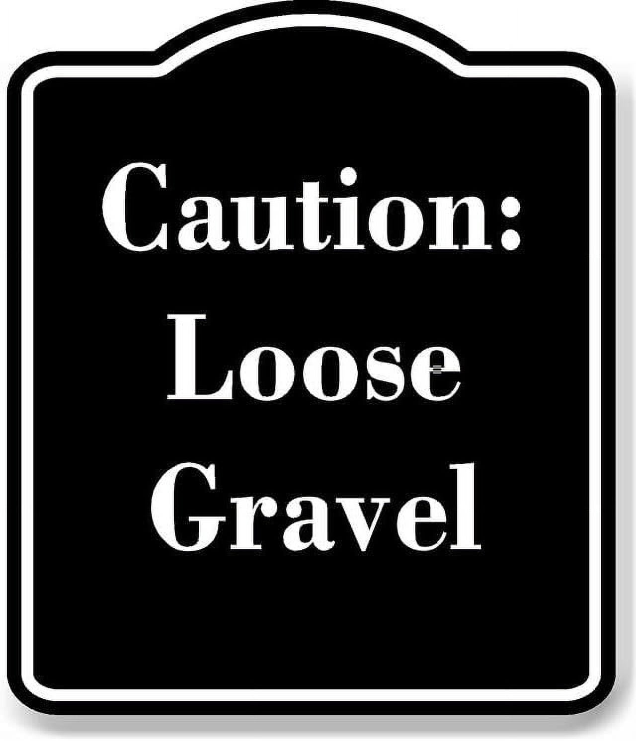 Caution Loose Gravel BLACK Aluminium Composite Sign 8.5''x10 ...