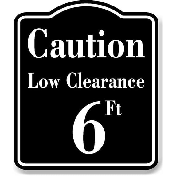 Caution Low Clearance 6 ft Feet BLACK Aluminum Composite Sign, 20"24 ...
