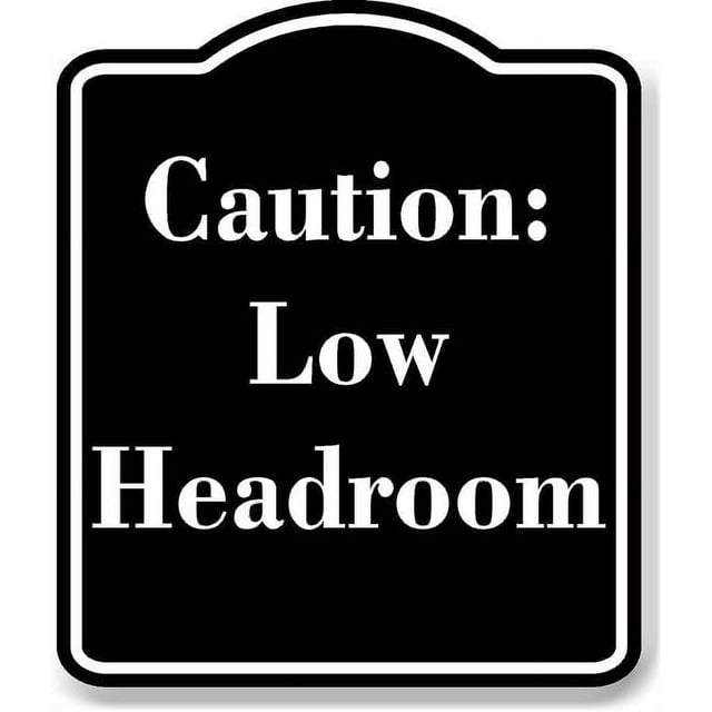 Caution Low Headroom BLACK Aluminum Composite Sign 20''x24'' - Walmart.com