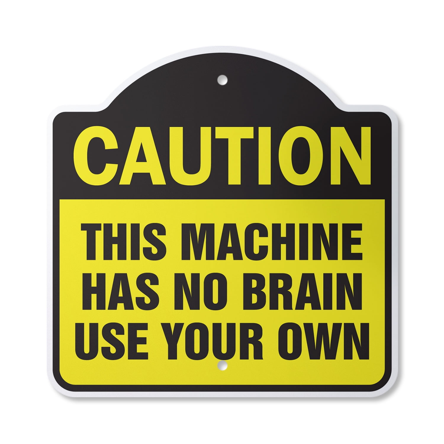 Caution This Machine Has No Brain Use Your Own 14" X 14" Sign | Indoor ...