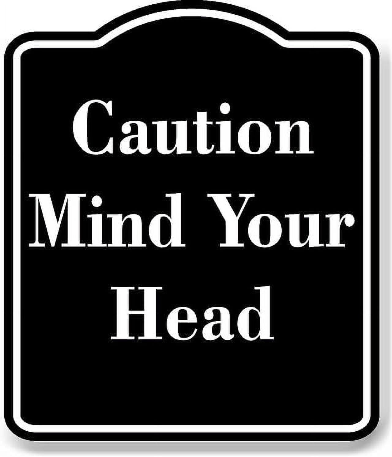 Caution Mind Your Head BLACK Aluminum Composite Sign 15''x18 ...