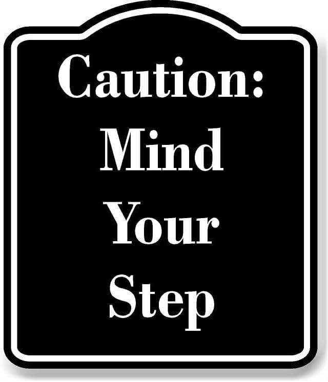 Caution Mind Your Step BLACK Aluminum Composite Sign 15''x18 ...