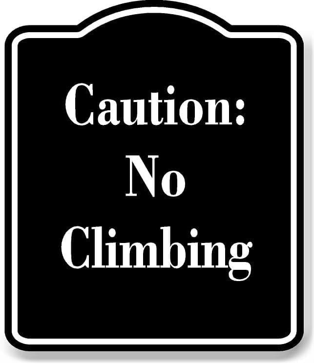 Caution No Climbing BLACK Aluminum Composite Sign 15''x18'' - Walmart.com