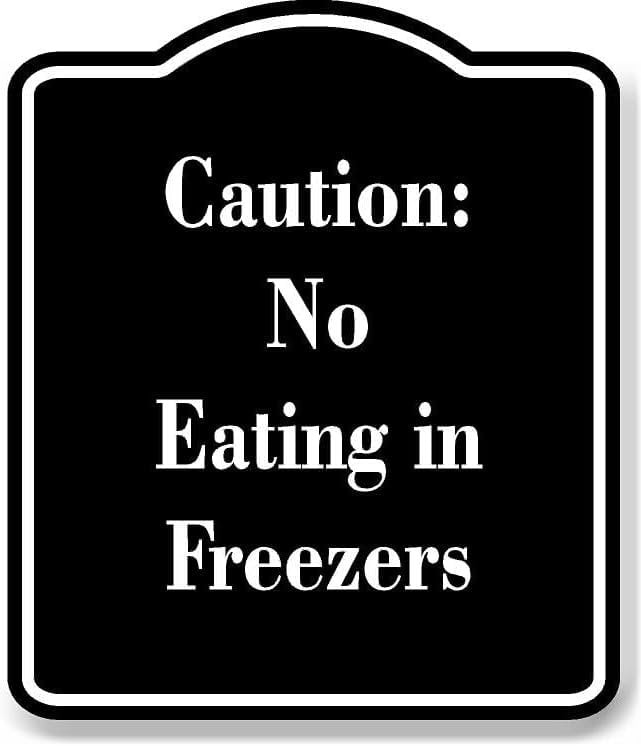 Caution No Eating in Freezers BLACK Aluminum Composite Sign 15''x18 ...