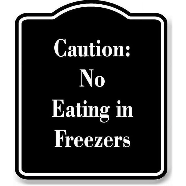 Caution No Eating in Freezers BLACK Aluminum Composite Sign 20''x24 ...