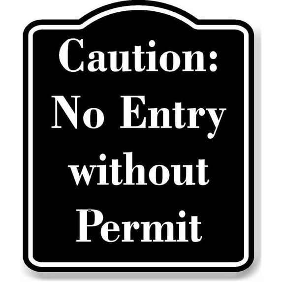Caution No Entry without Permit BLACK Aluminum Composite Sign 15''x18 ...