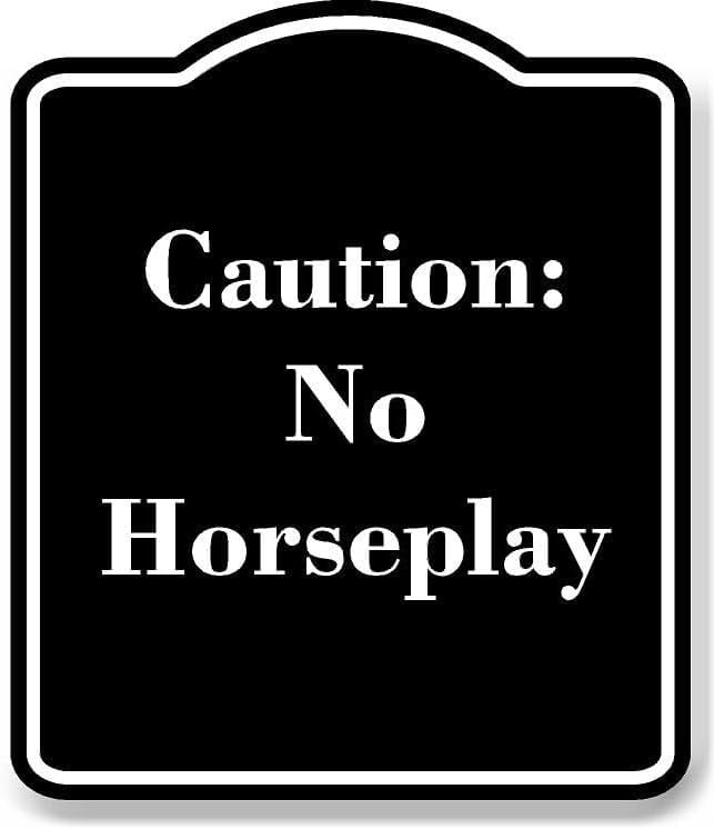 Caution No Horseplay BLACK Aluminum Composite Sign 15''x18'' - Walmart.com