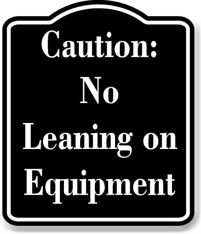 Caution No Leaning on Equipment BLACK Aluminum Composite Sign 20''x24 ...
