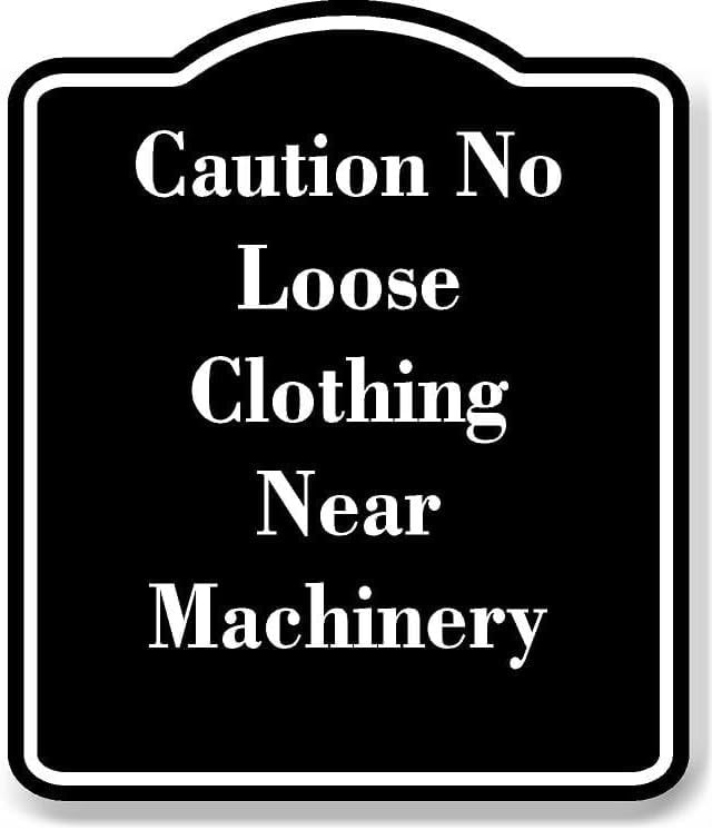 Caution No Loose Clothing Near Machinery BLACK Aluminum Composite Sign ...