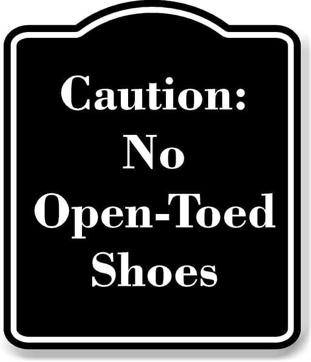 Caution No Open-Toed Shoes BLACK Aluminum Composite Sign 15''x18 ...