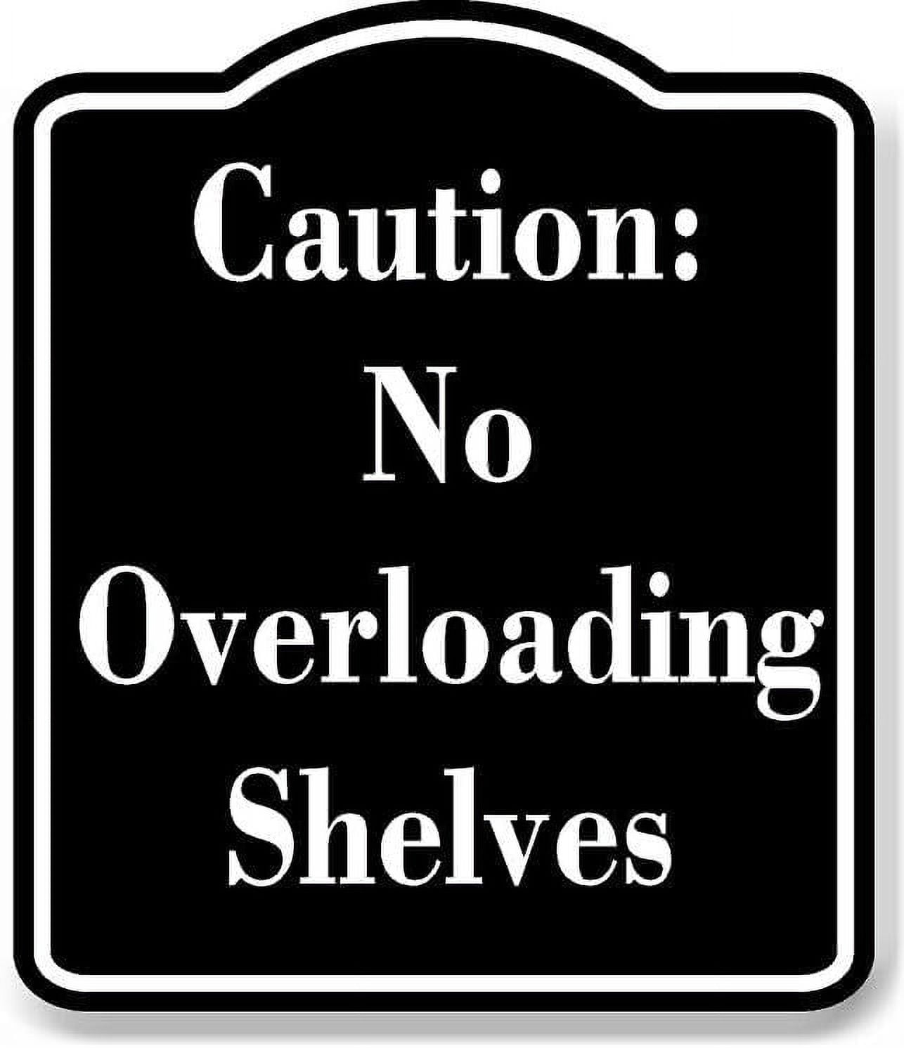 Caution No Overloading Shelves BLACK Aluminum Composite Sign 20''x24 ...