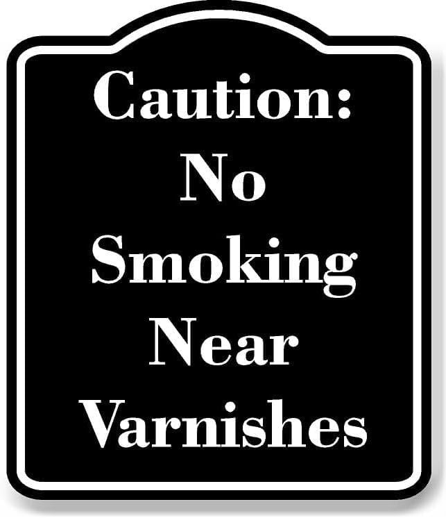 Caution No Smoking Near Varnishes BLACK Aluminum Composite Sign 15''x18 ...