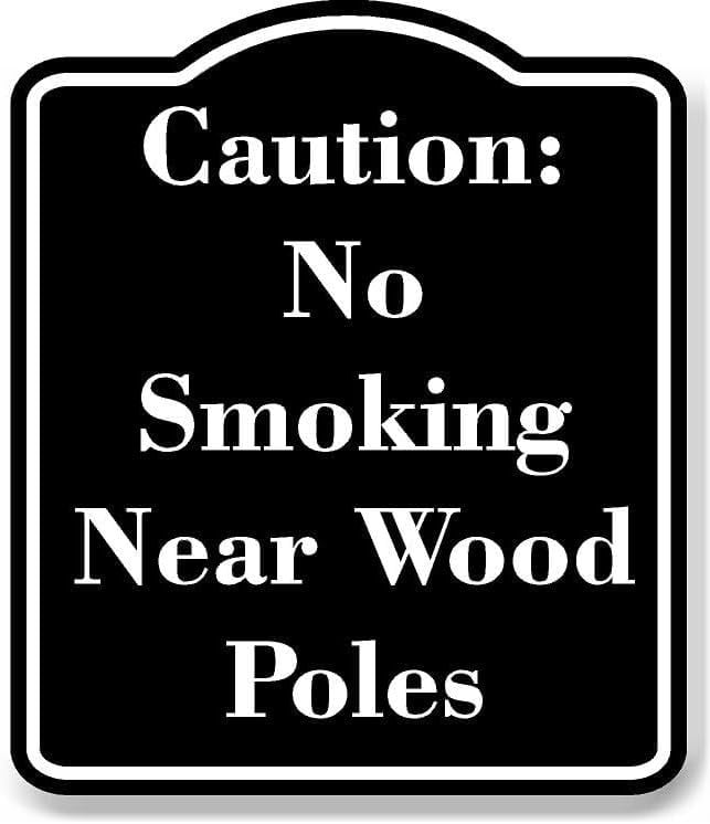 Caution No Smoking Near Wood Poles BLACK Aluminum Composite Sign 20 ...