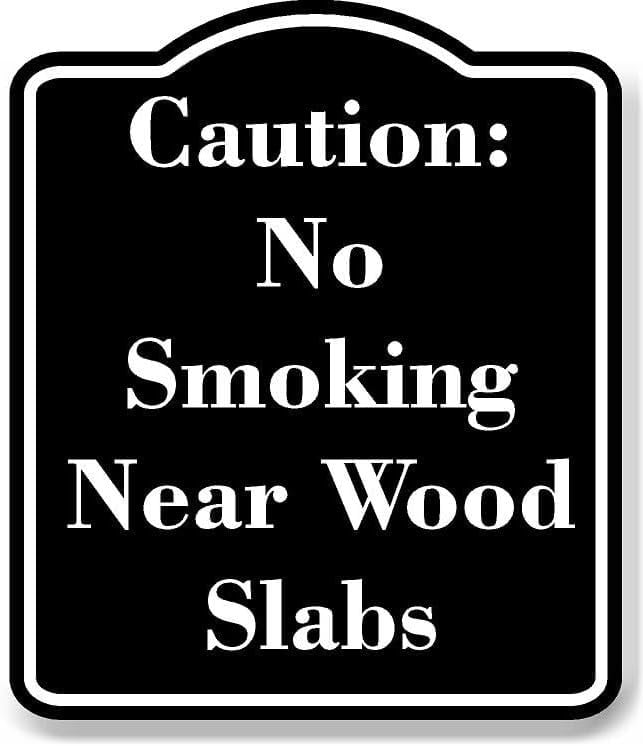 Caution No Smoking Near Wood Slabs BLACK Aluminum Composite Sign 15 ...