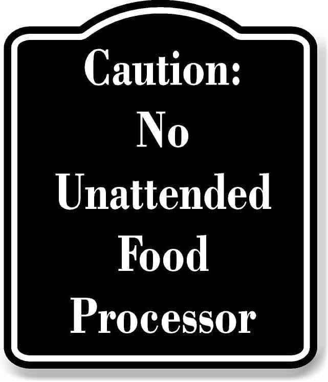 Caution No Unattended Food Processor BLACK Aluminum Composite Sign 20 ...