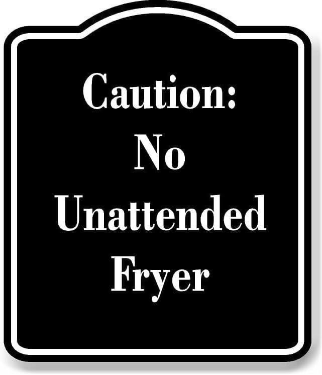 Caution No Unattended Fryer BLACK Aluminum Composite Sign 20''x24 ...