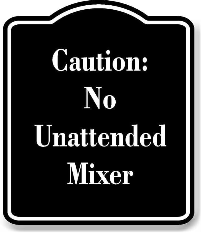Caution No Unattended Mixer BLACK Aluminum Composite Sign 8.5''x10 ...