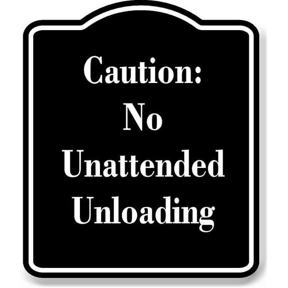Caution No Unattended Unloading BLACK Aluminum Composite Sign 8.5''x10 ...