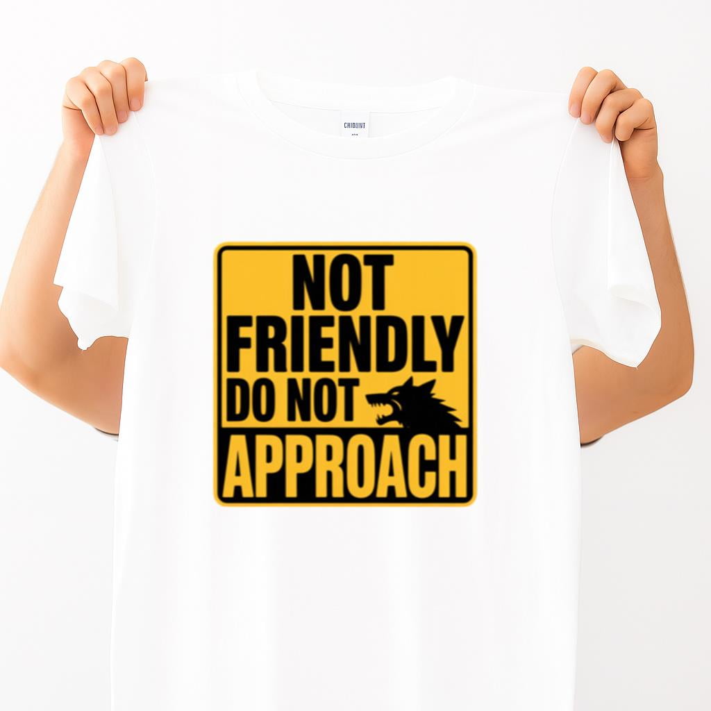 Caution Not Friendly Do Not Approach Funny Sign Unisex T-Shirt, up to ...