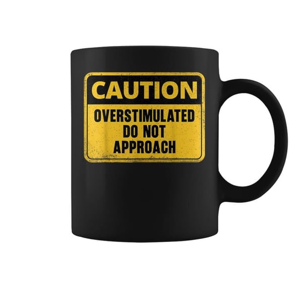 Caution Overstimulated Do Not Approach Warning Caution Coffee Mugs ...