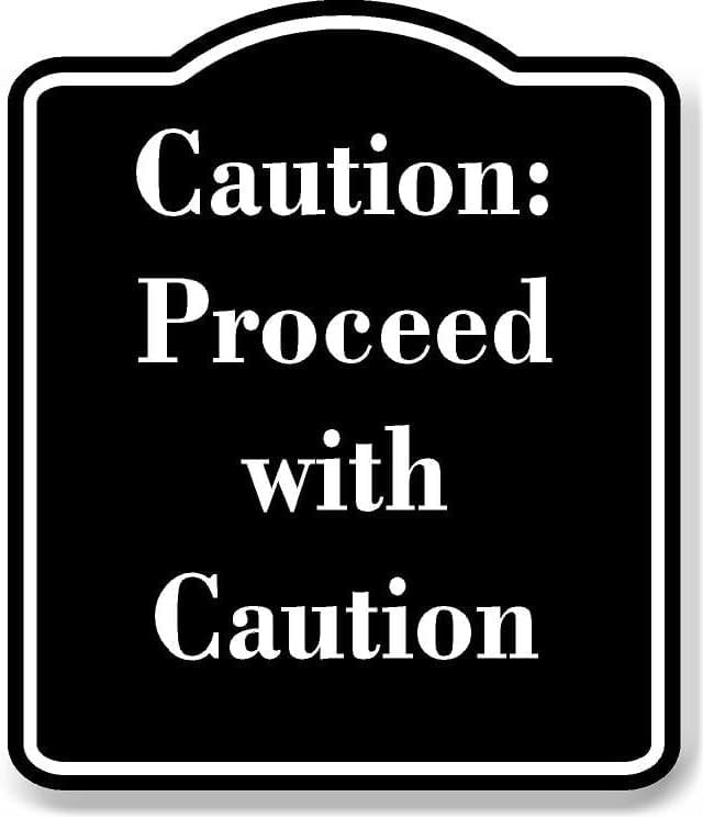Caution Proceed with Caution BLACK Aluminum Composite Sign 20''x24 ...