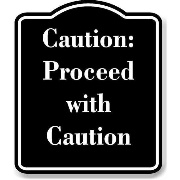Caution Proceed with Caution BLACK Aluminum Composite Sign 20''x24 ...