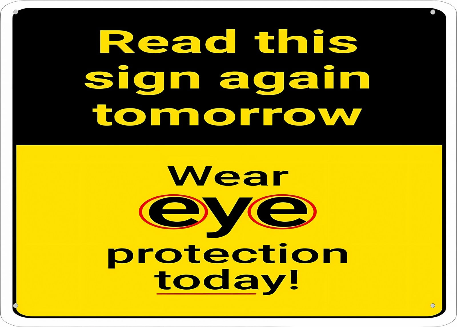 Caution Read Again Tomorrow Wear Eye Protection Today Sign 12 x 8 ...