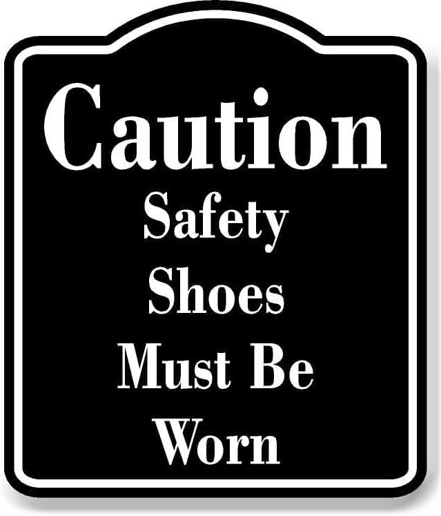 Caution Safety Shoes Must Be Worn BLACK Aluminum Composite Sign, 8.5 ...