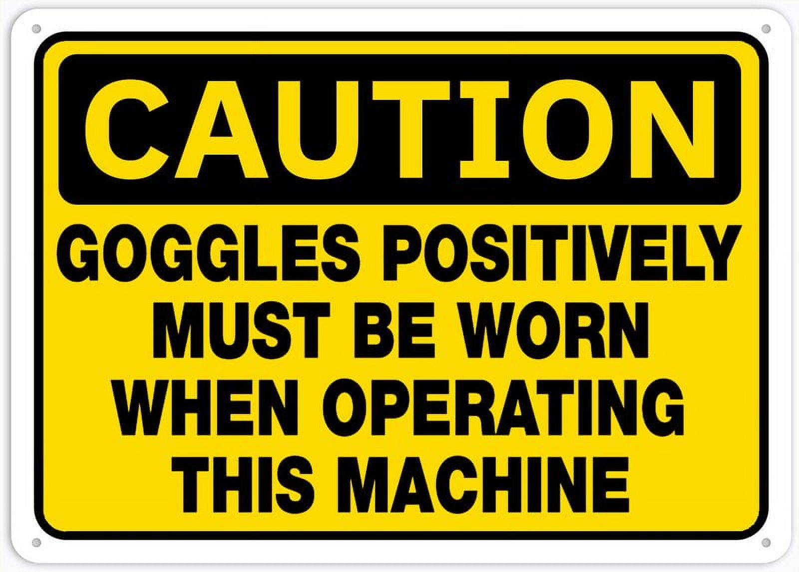 Caution Safety Sign Goggles Positively Must Be Worn When Operating This ...