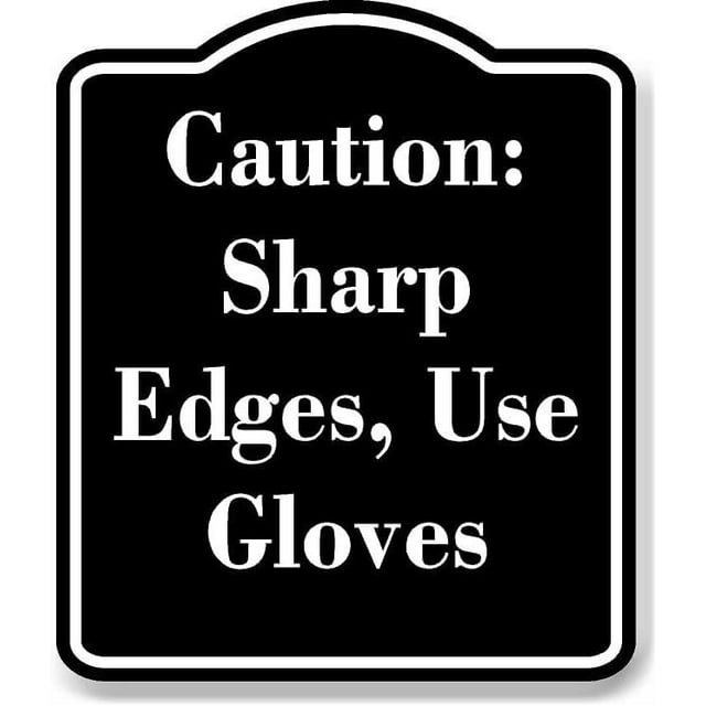 Caution Sharp Edges Use Gloves BLACK Aluminum Composite Sign 15''x18 ...