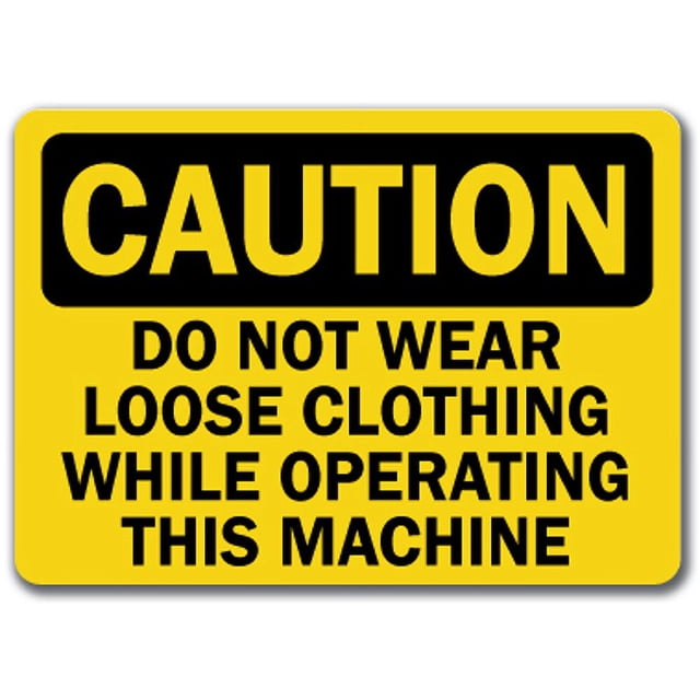Caution Sign - Do Not Wear Loose Clothing While Operating This Machine ...