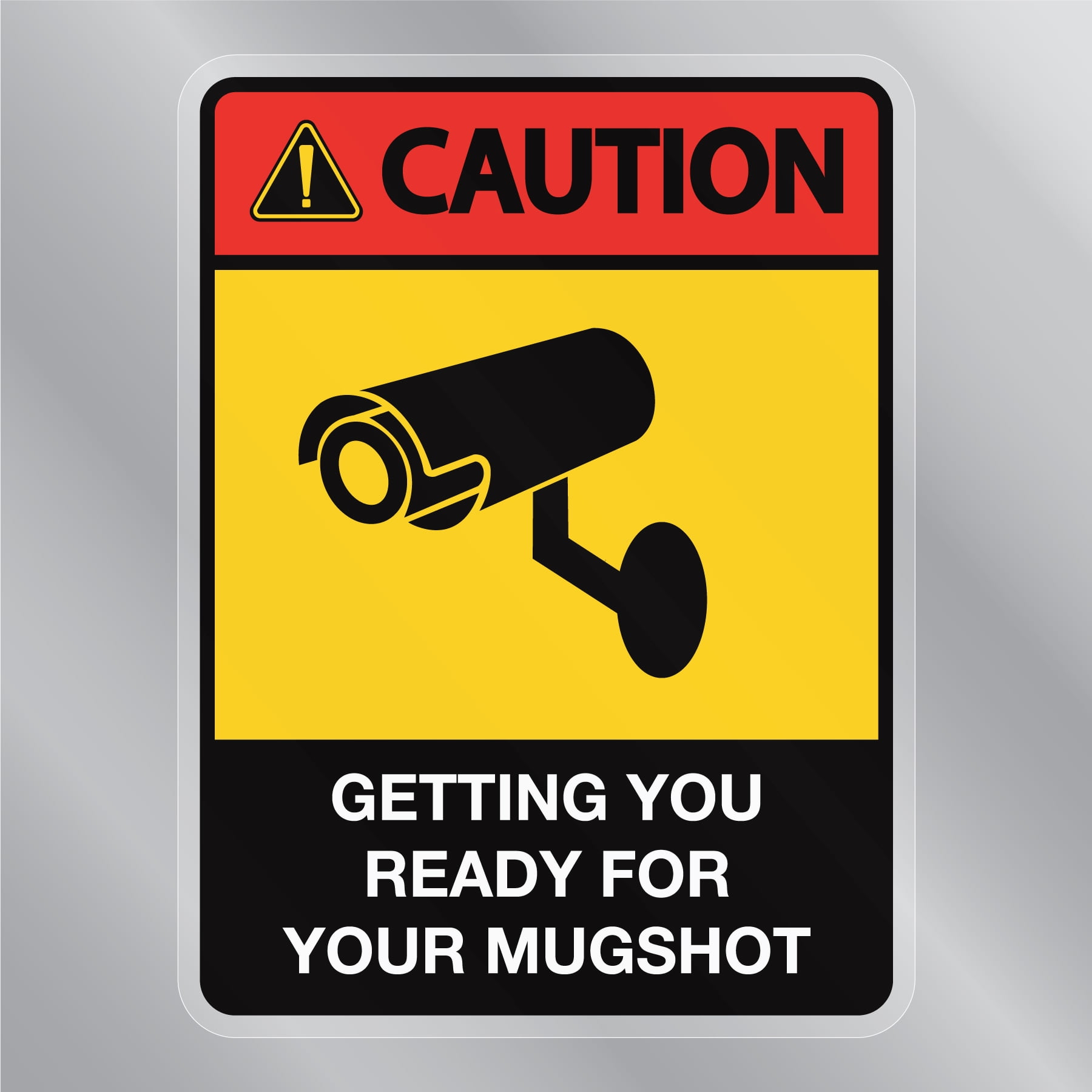 Caution Sign: Getting You Ready For Your Mugshot Security Large Front ...