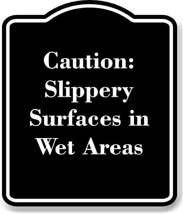 Caution Slippery Surfaces in Wet Areas BLACK Aluminum Composite Sign 20 ...