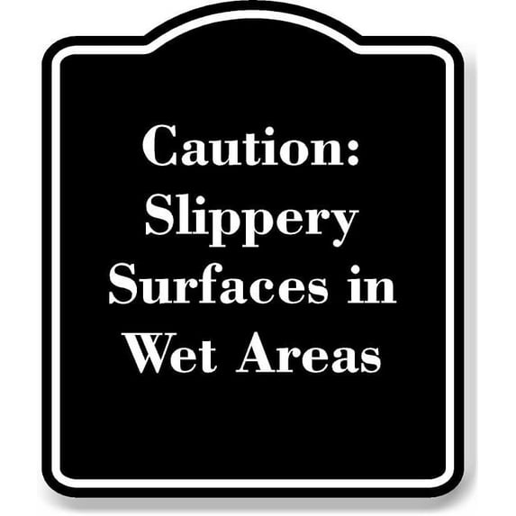 Caution Slippery Surfaces in Wet Areas BLACK Aluminum Composite Sign 20 ...