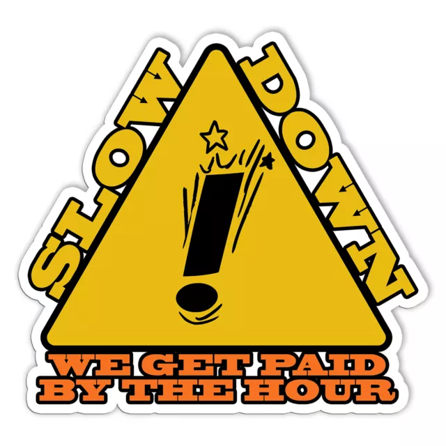 Caution Slow Down Sticker We Get Paid By Hour Stickers Size Phone Decal ...