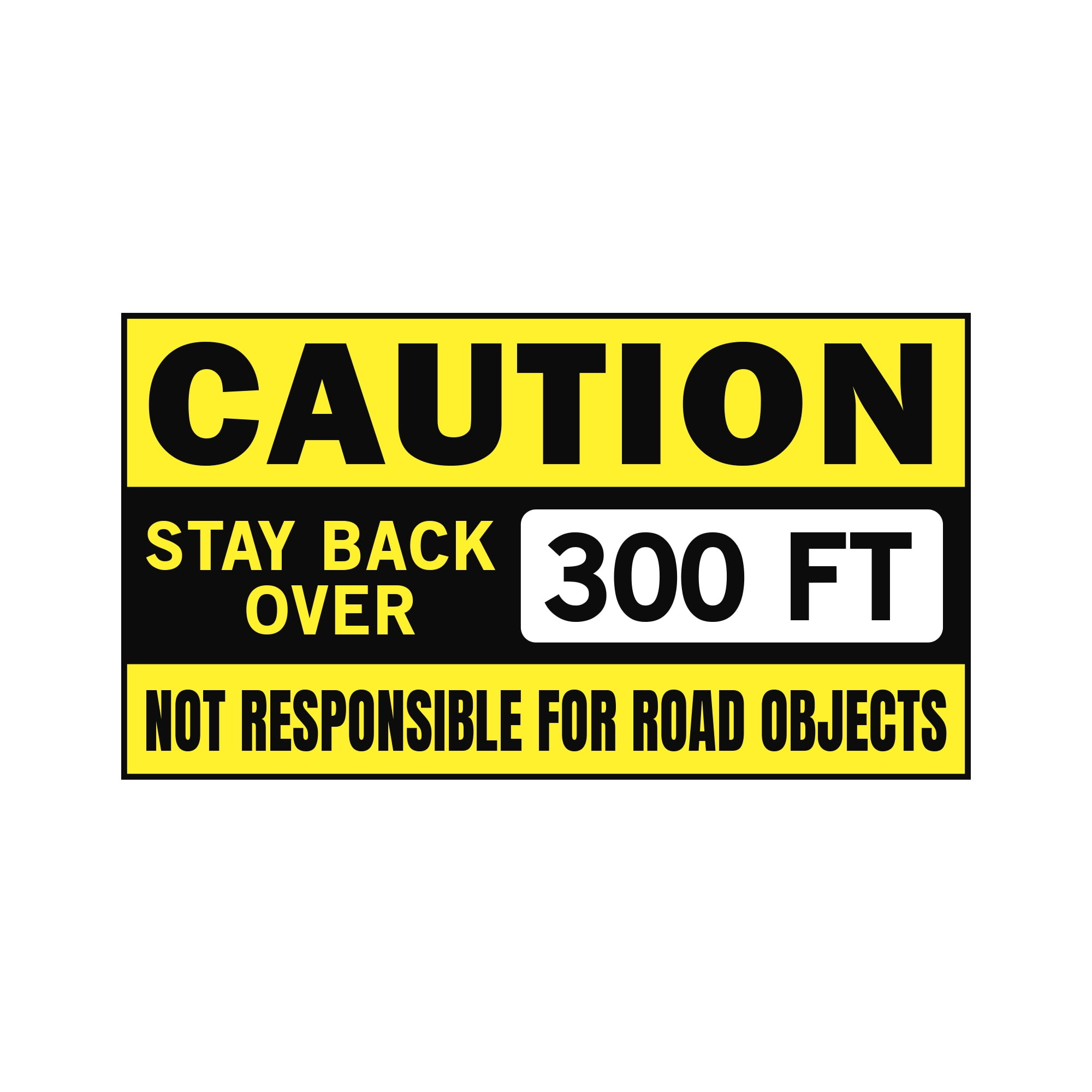 Caution Stay Back Over 300ft Not Responsible for Road Objects Sign 20in ...