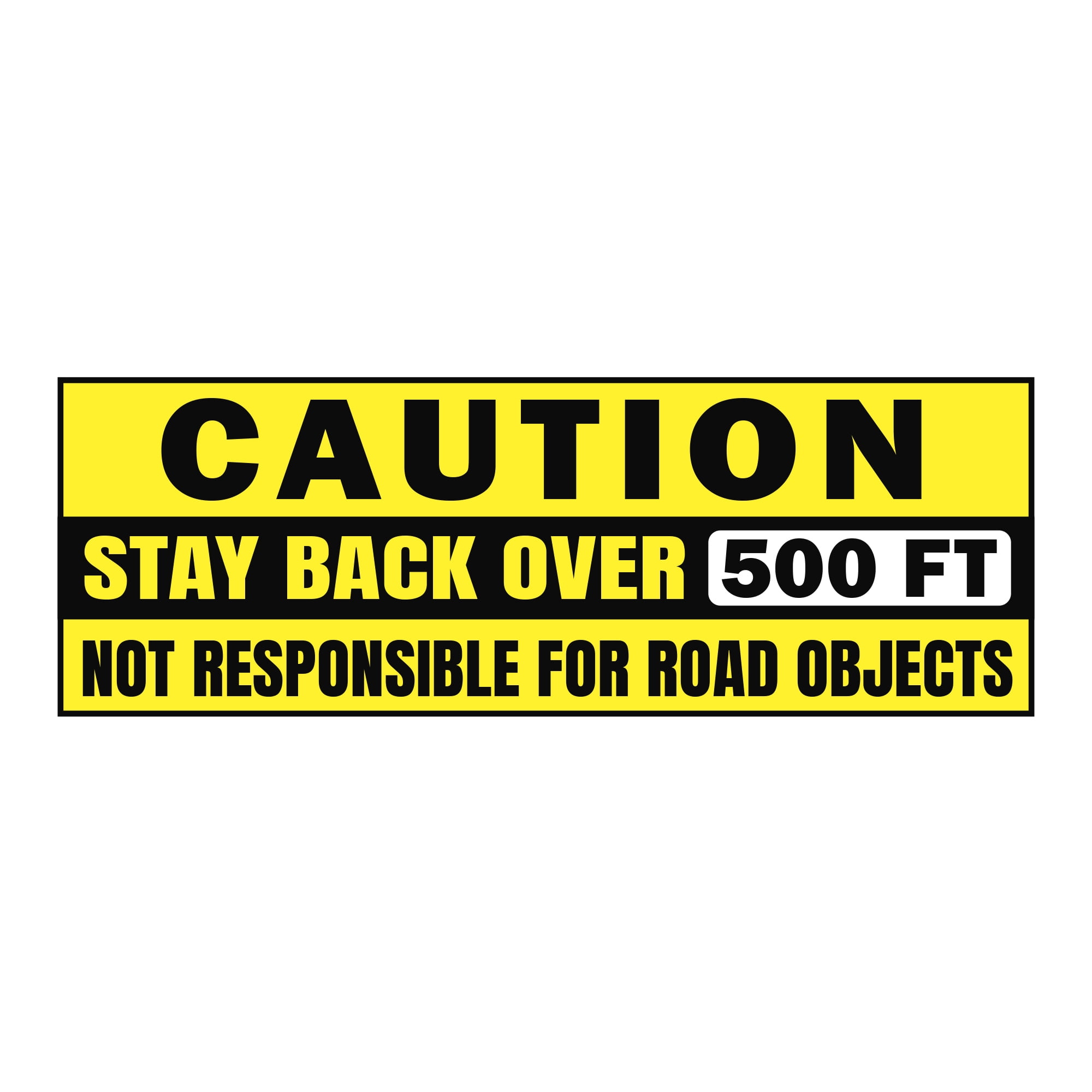 Caution Stay Back Over 500ft Not Responsible for Road Objects Sign 30in ...