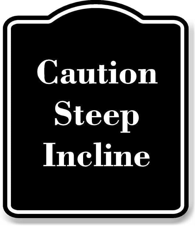 Caution - Steep Incline BLACK Aluminum Composite Sign 15''x18 ...