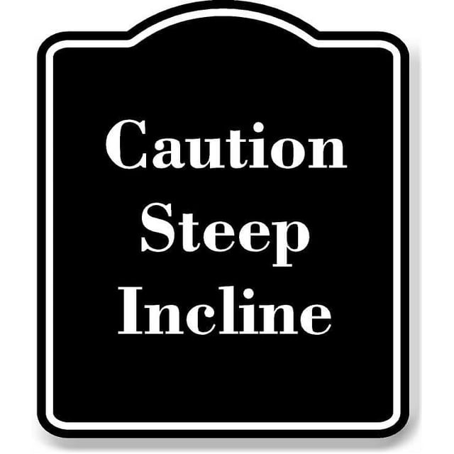 Caution - Steep Incline BLACK Aluminum Composite Sign 15''x18 ...