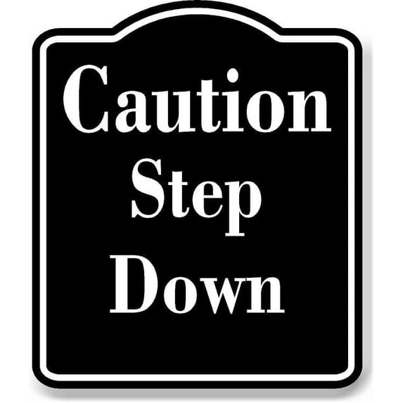 Caution Step Down BLACK Aluminum Composite Sign, 15"x18" - Walmart.com