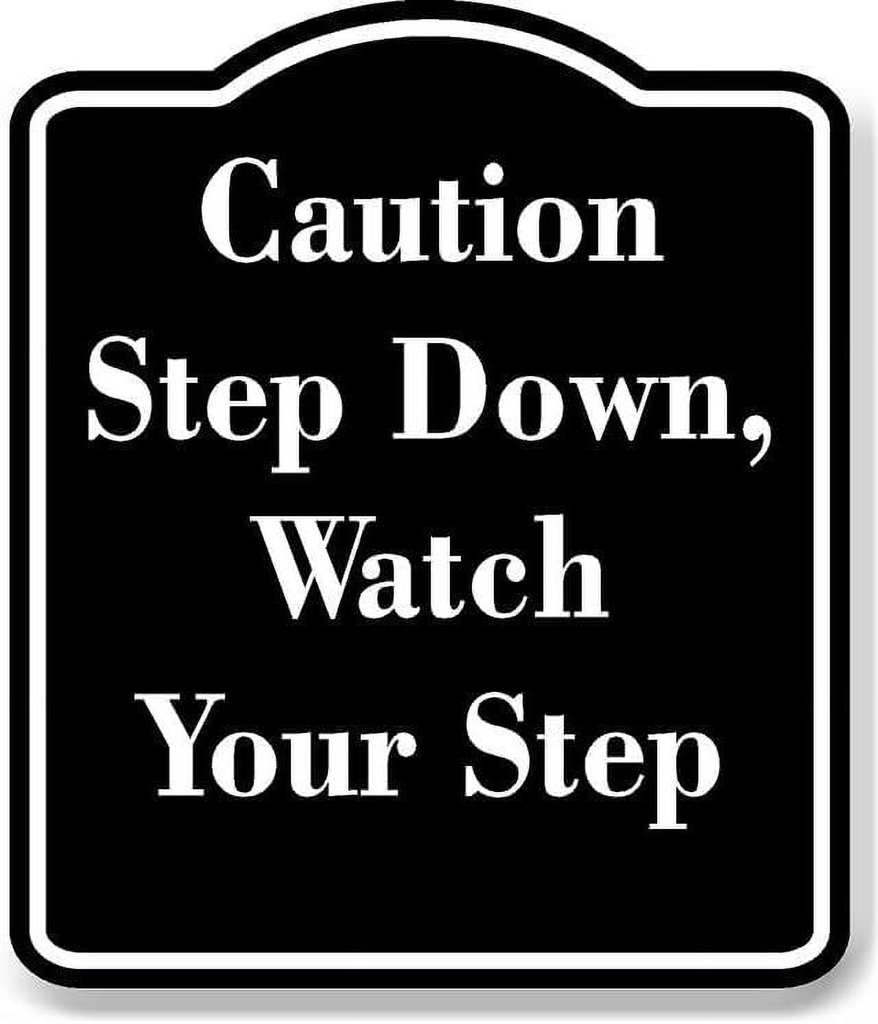 Caution Step Down Watch Your Step BLACK Aluminum Composite Sign 20''x24 ...