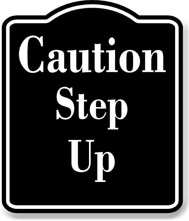 Caution Step Up BLACK Aluminum Composite Sign, 15"x18" - Walmart.com