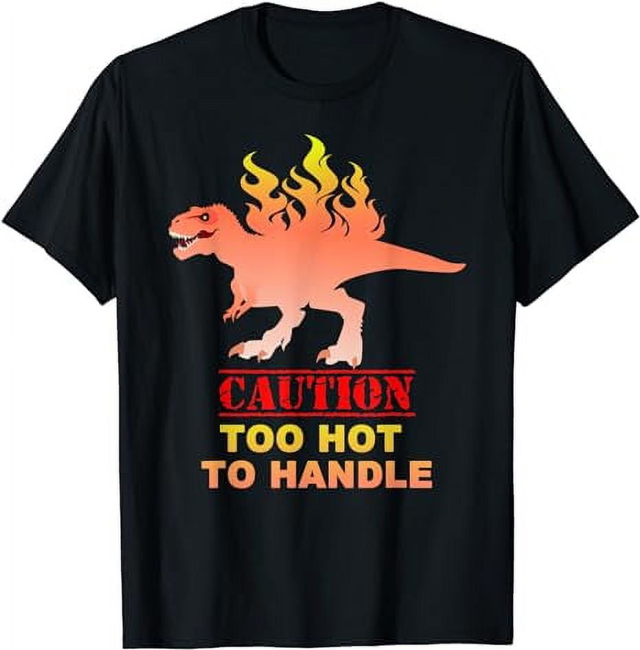 Caution Too Hot To Handle Flaming T Rex Design T-Shirt - Walmart.com