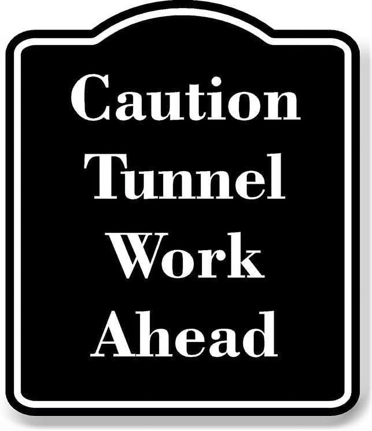 Caution - Tunnel Work Ahead BLACK Aluminum Composite Sign 15''x18 ...