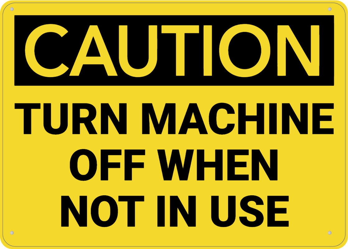 Caution Turn Machine Off When Not In Use Sign Metal Signs 12X8 Inch ...