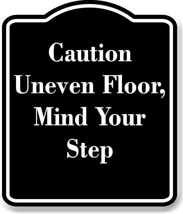 Caution Uneven Floor Mind Your Step BLACK Aluminum Composite Sign 20 ...