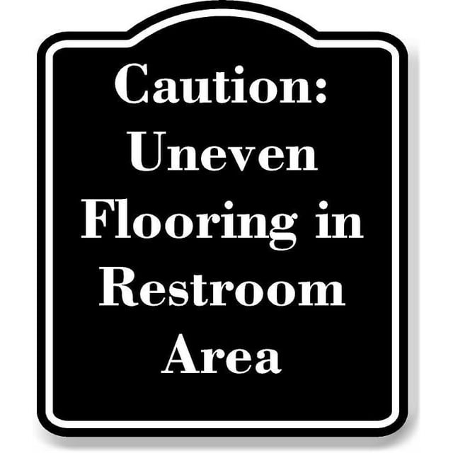 Caution Uneven Flooring in Restroom Area BLACK Aluminum Composite Sign ...