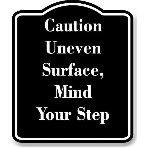 Caution Uneven Surface Mind Your Step BLACK Aluminum Composite Sign 15 ...