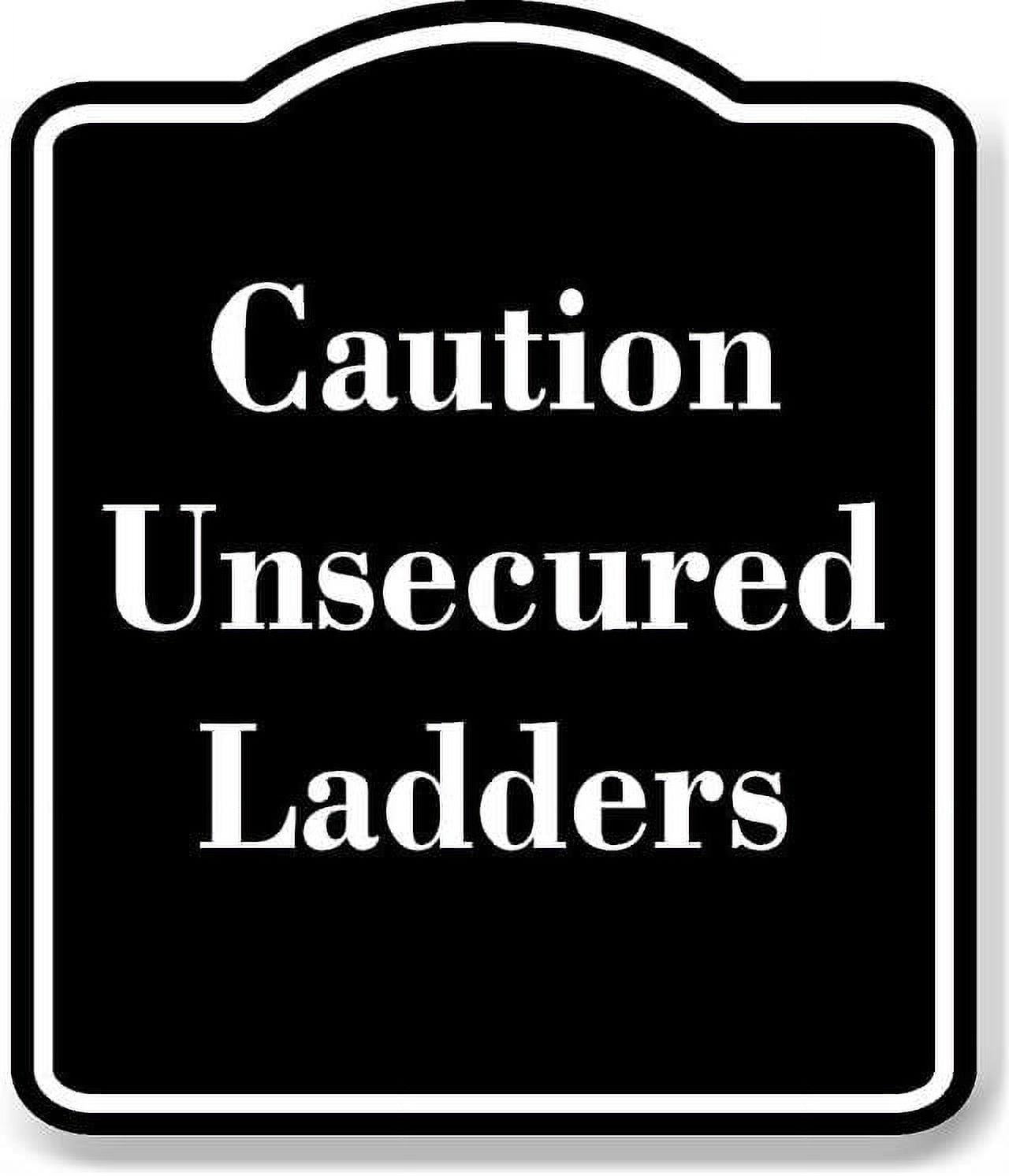 Caution Unsecured Ladders BLACK Aluminum Composite Sign 15''x18 ...